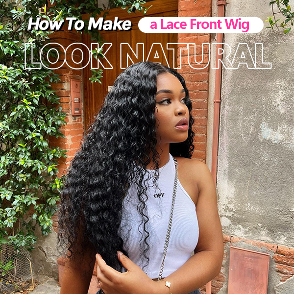 How To Make a Lace Front Wig Look Natural